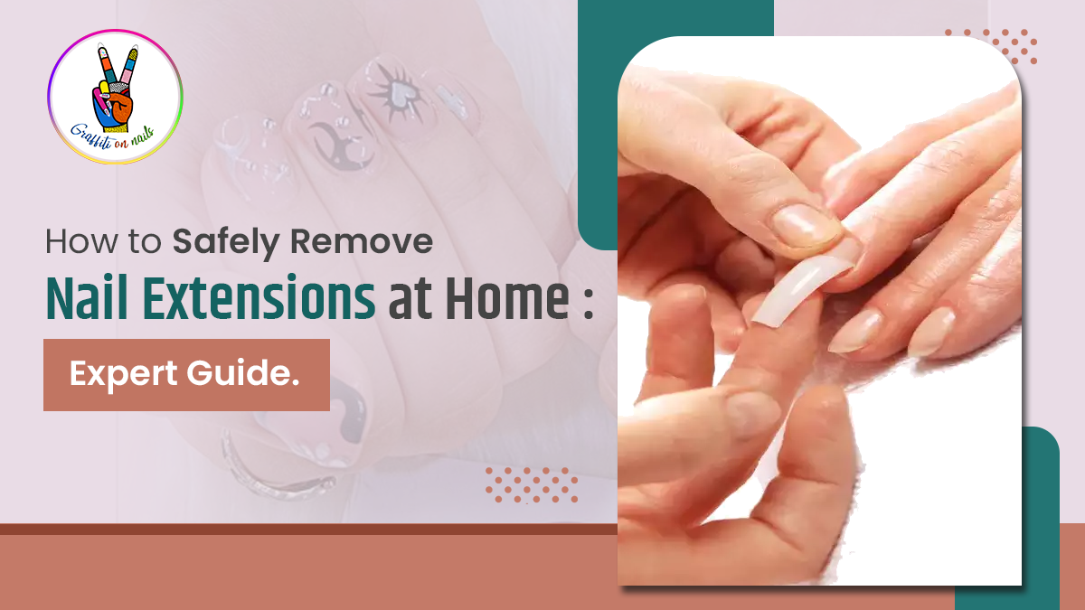 How to Safely Remove Nail Extensions at Home : Expert Guide - Graffiti ...