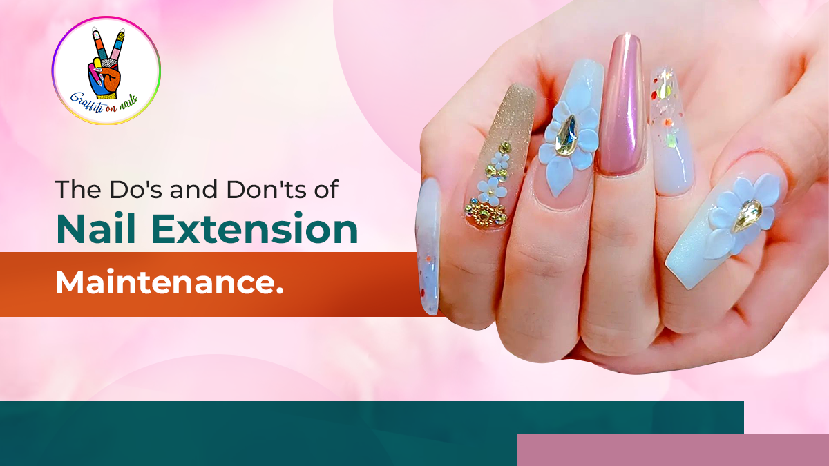 The Do's and Don'ts of Nail Extension Maintenance - Graffiti On Nails