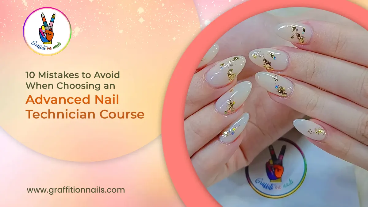 10 Mistakes to Avoid When Choosing an Advanced Nail Technician