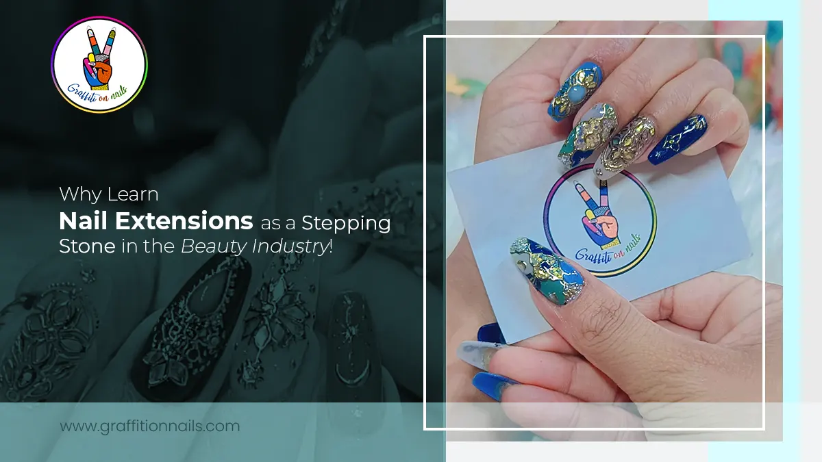 Why Nail Extensions as a Stepping Stone in the Beauty Industry!