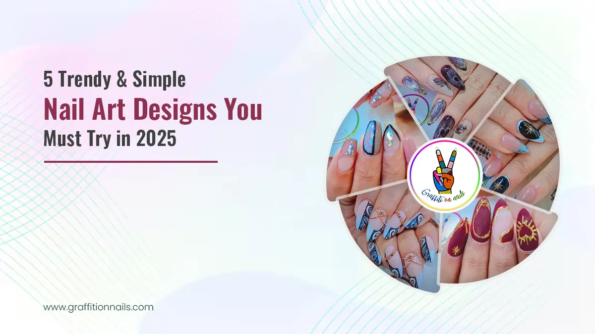 5 Trendy & Simple Nail Art Designs You Must Try in 2025